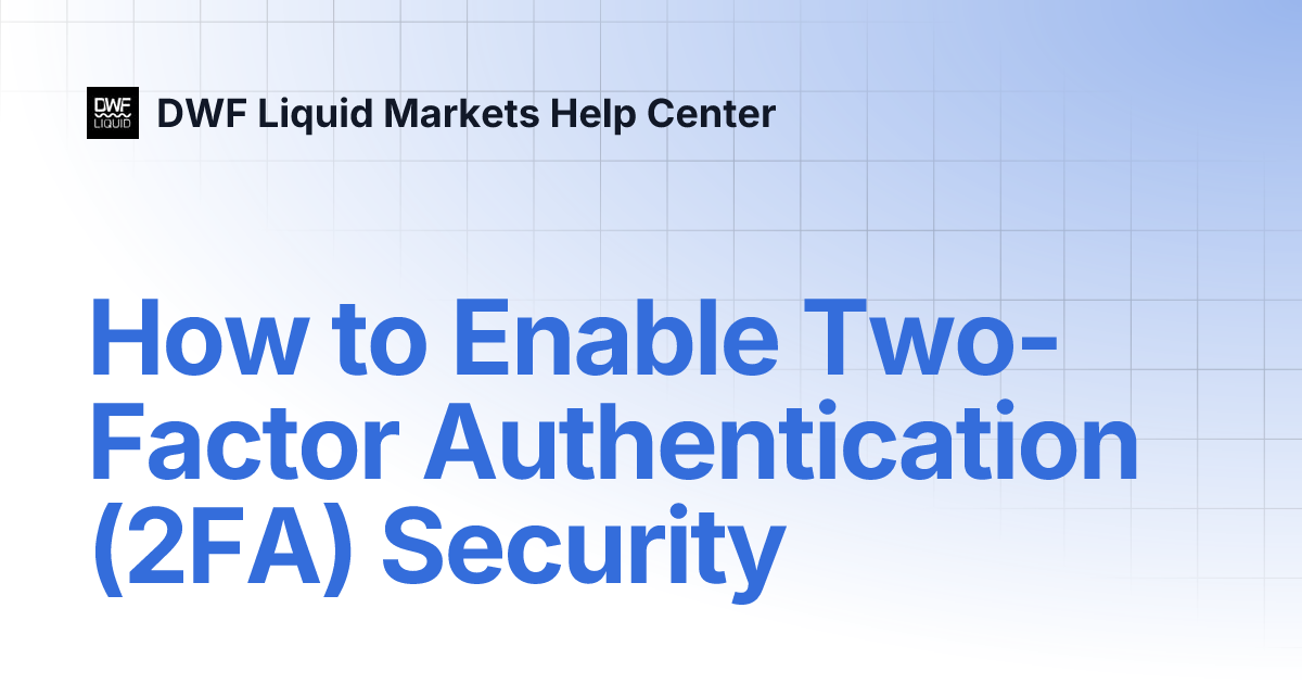 How to Enable Two-Factor Authentication (2FA) Security | DWF Liquid Markets Help Center