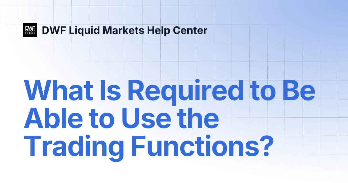 What Is Required to Be Able to Use the Trading Functions? | DWF Liquid ...