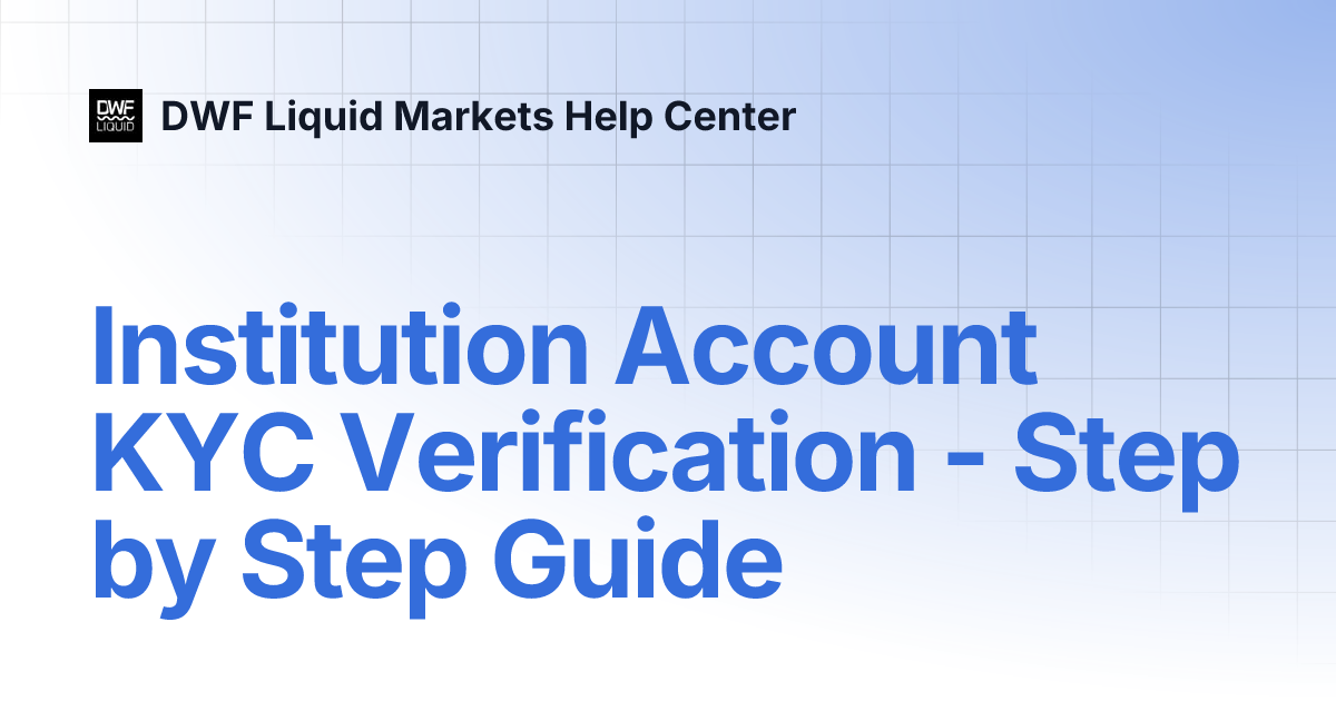 Institution Account KYC Verification - Step by Step Guide | DWF Liquid Markets Help Center